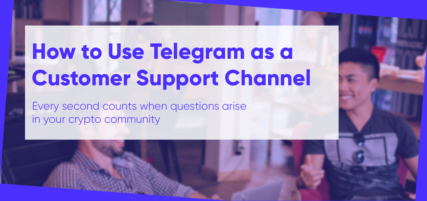 How to Use Telegram as a Customer Support Channel for your Crypto Community