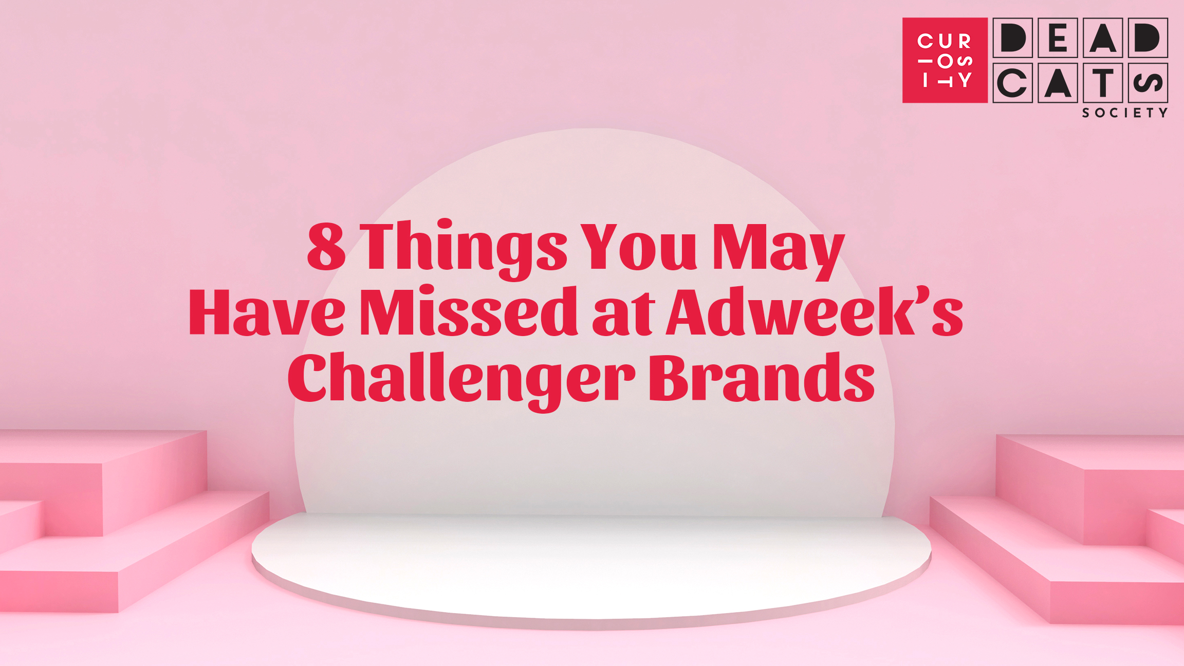 8 Things you may have missed at Adweek’s Challenger Brands | Curiosity