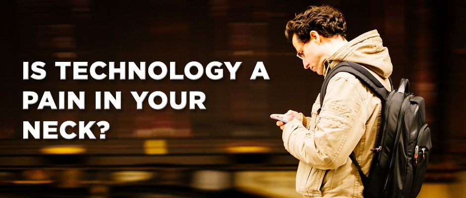 Is technology a pain in your neck?