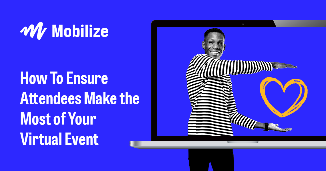 How To Ensure Attendees Make the Most of Your Virtual Event | Mobilize blog