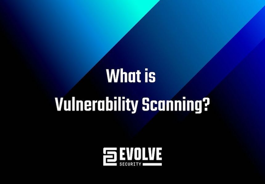 What Is Vulnerability Scanning? | Evolve Security