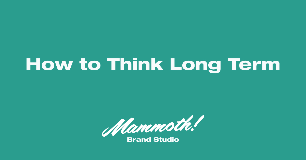 How to Think Long Term
