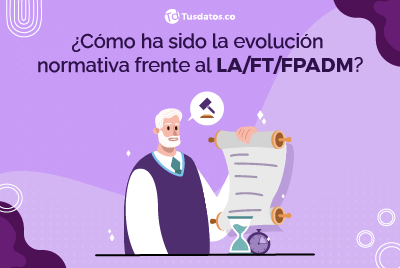 Tusdatos.co - Evolución normativa frente al LA/FT/FPADM
