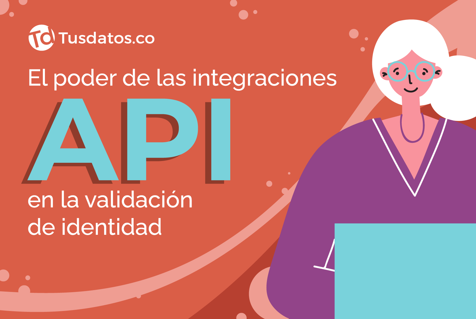 Tusdatos.co - El poder de las integraciones API en la validación de ...