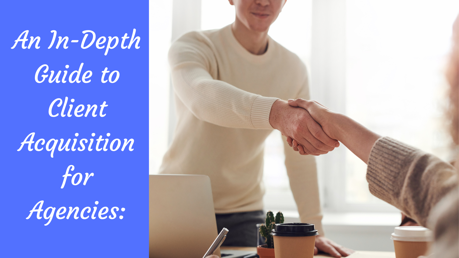 An In-Depth Guide to Client Acquisition for Agencies: