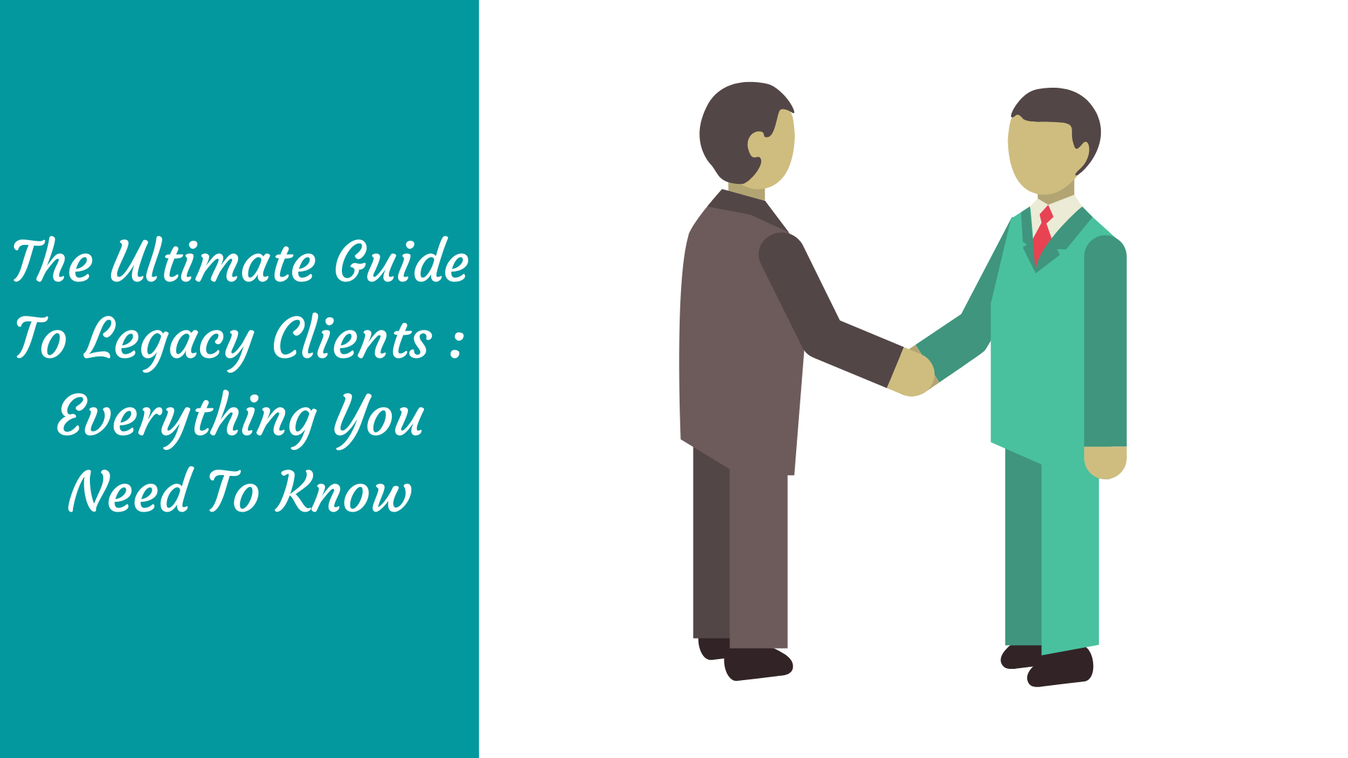 The Ultimate Guide To Legacy Clients : Everything You Need To Know