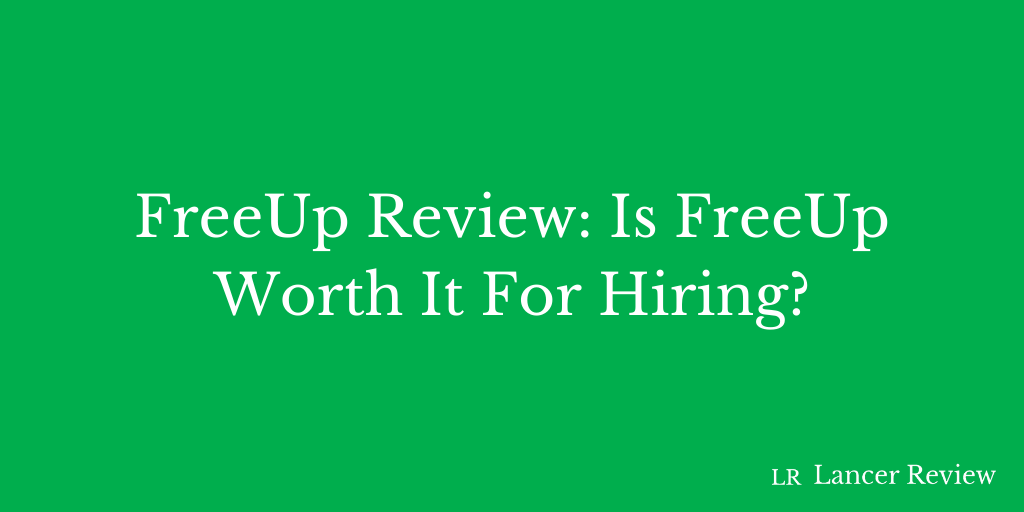 FreeUp Review: Is FreeUp Worth It For Hiring? (2021)