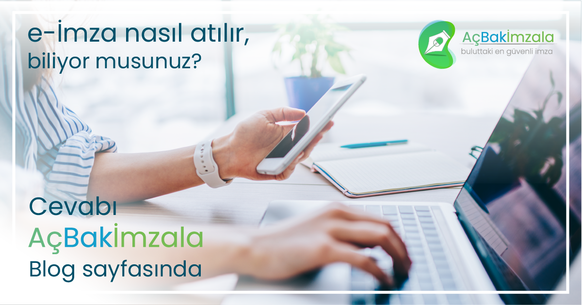 E-imza nasıl atılır? E-imza Nedir? | Blog | Aç Bak İmzala
