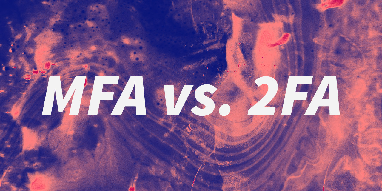 MFA vs. 2FA : What's the difference?