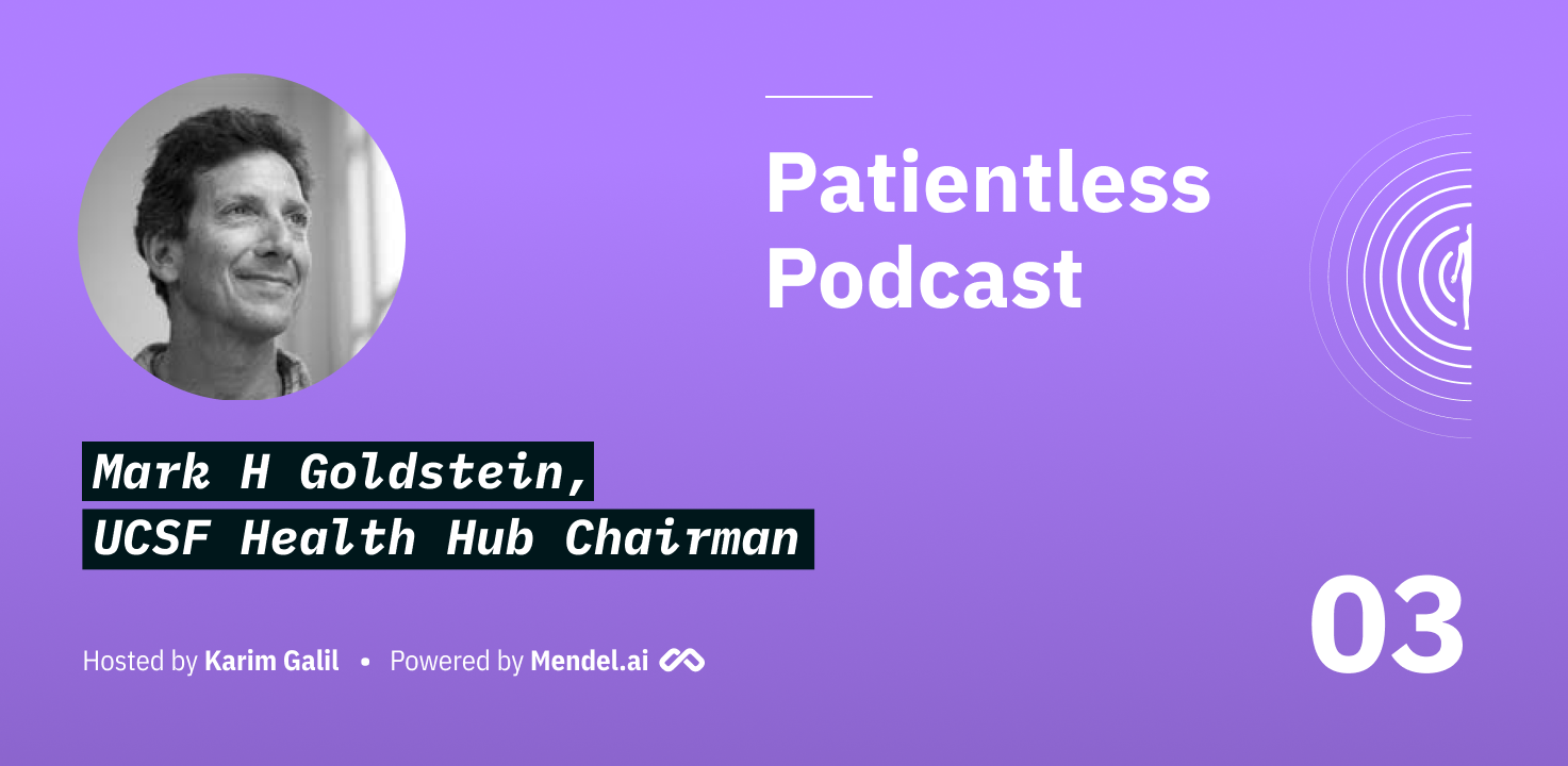 Mark H Goldstein, UCSF Health Hub Chairman on Patientless Podcast