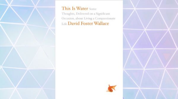 This is Water | Summary & Notes - Will Patrick