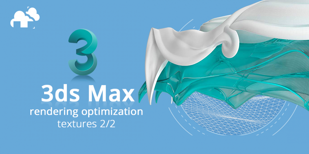 Guide to rendering: Optimize 3ds Max Scenes through textures part 2