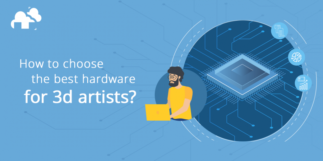 How to choose the best hardware for a 3D artist?
