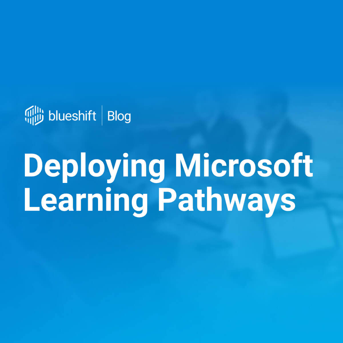 Deploying Microsoft Learning Pathways | Bloom Software