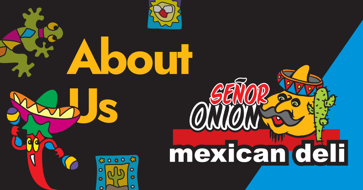 About Us | Senõr Onion Mexican Deli
