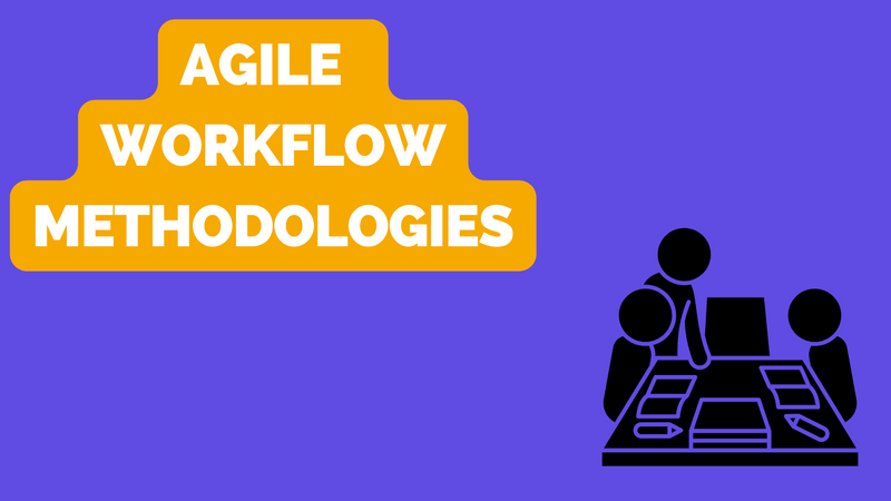 Your Comprehensive Guide to Agile Workflow Methodologies