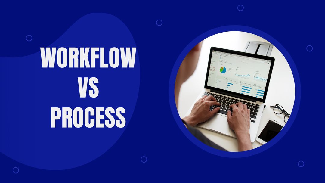 Understanding Workflow Vs. Process: They are NOT The Same Thing