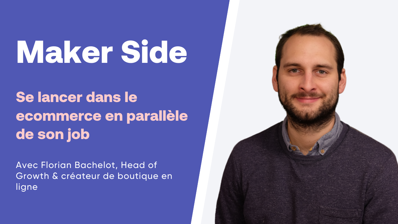 Se lancer dans le ecommerce en parallèle de son job - Maker Side x Florian Bachelot