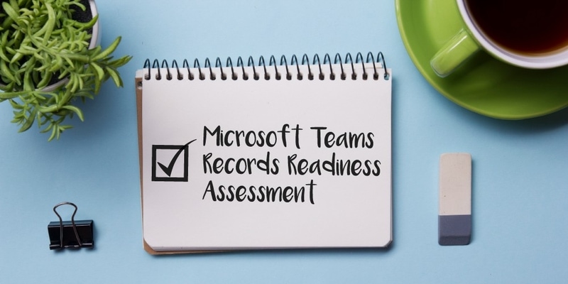 Microsoft Teams Records Readiness Assessment – Register interest
