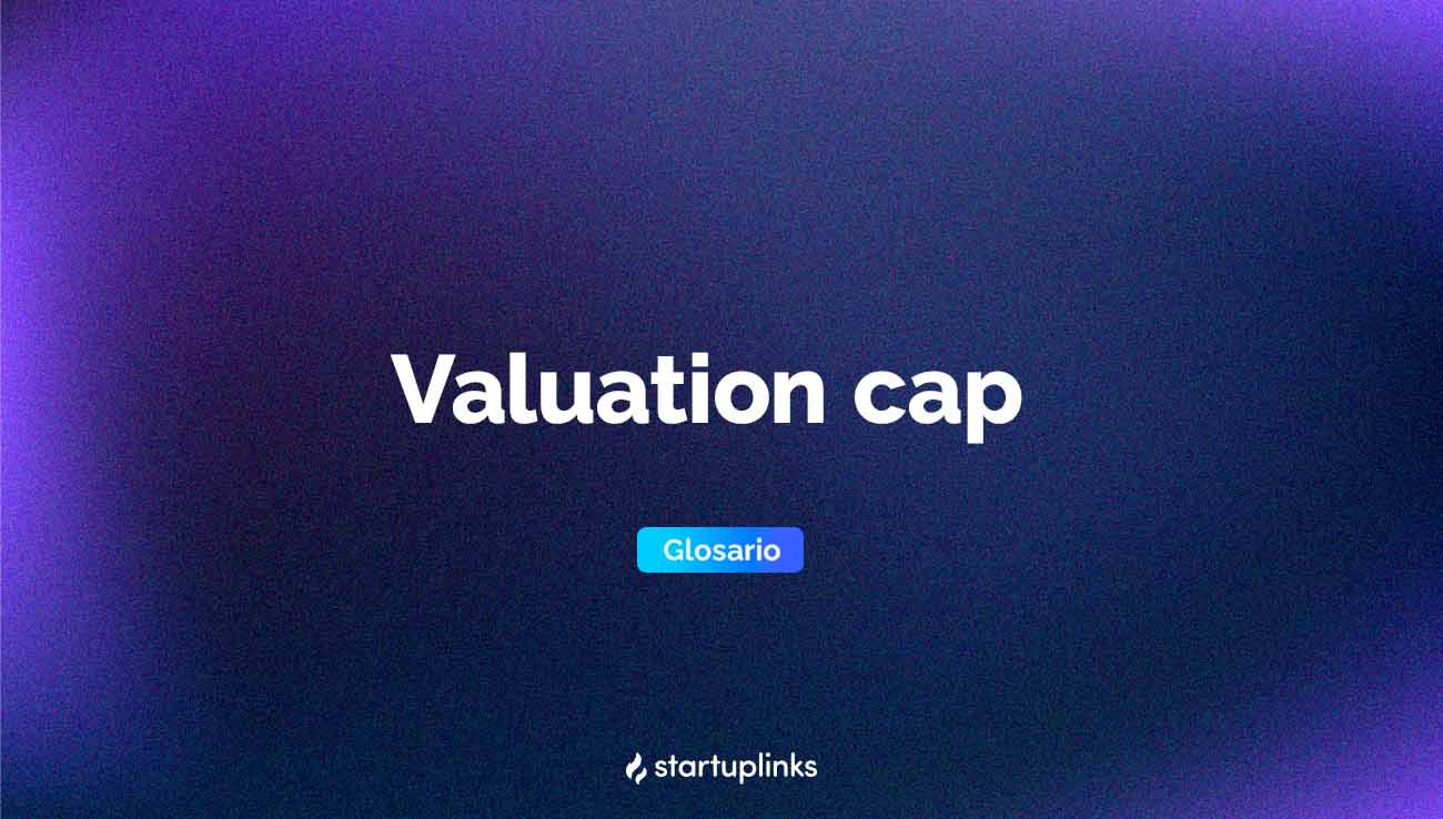 Valuation cap | Glosario Startuplinks