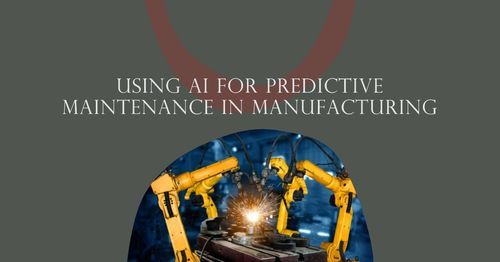 Using AI for Predictive Maintenance in Manufacturing