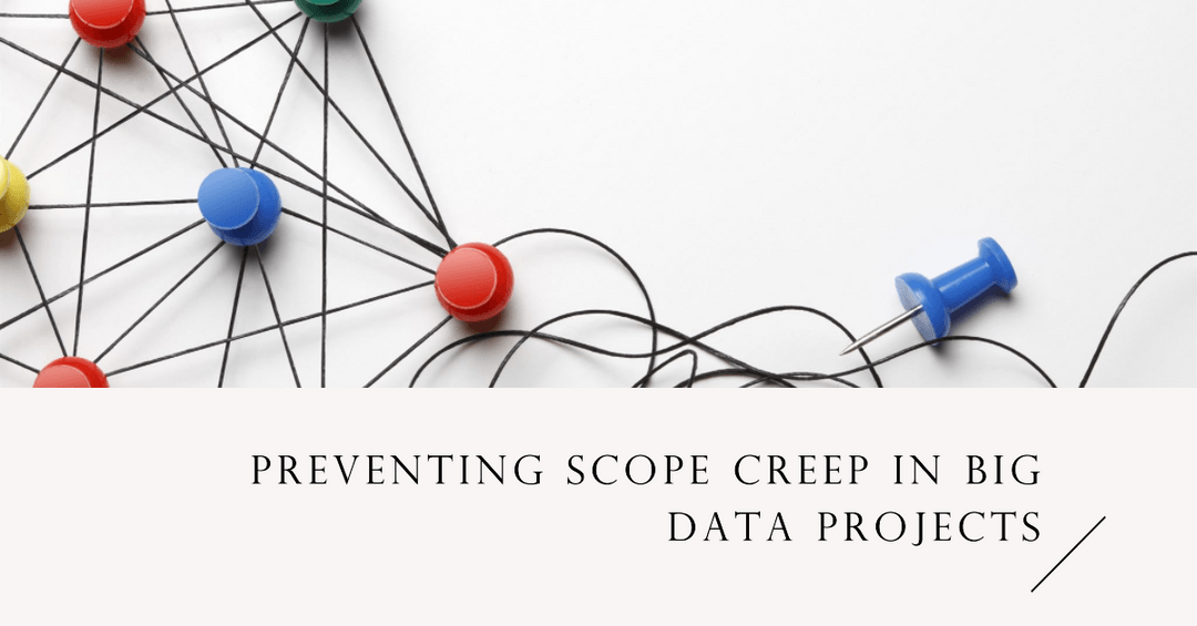Preventing Scope Creep in Big Data Projects