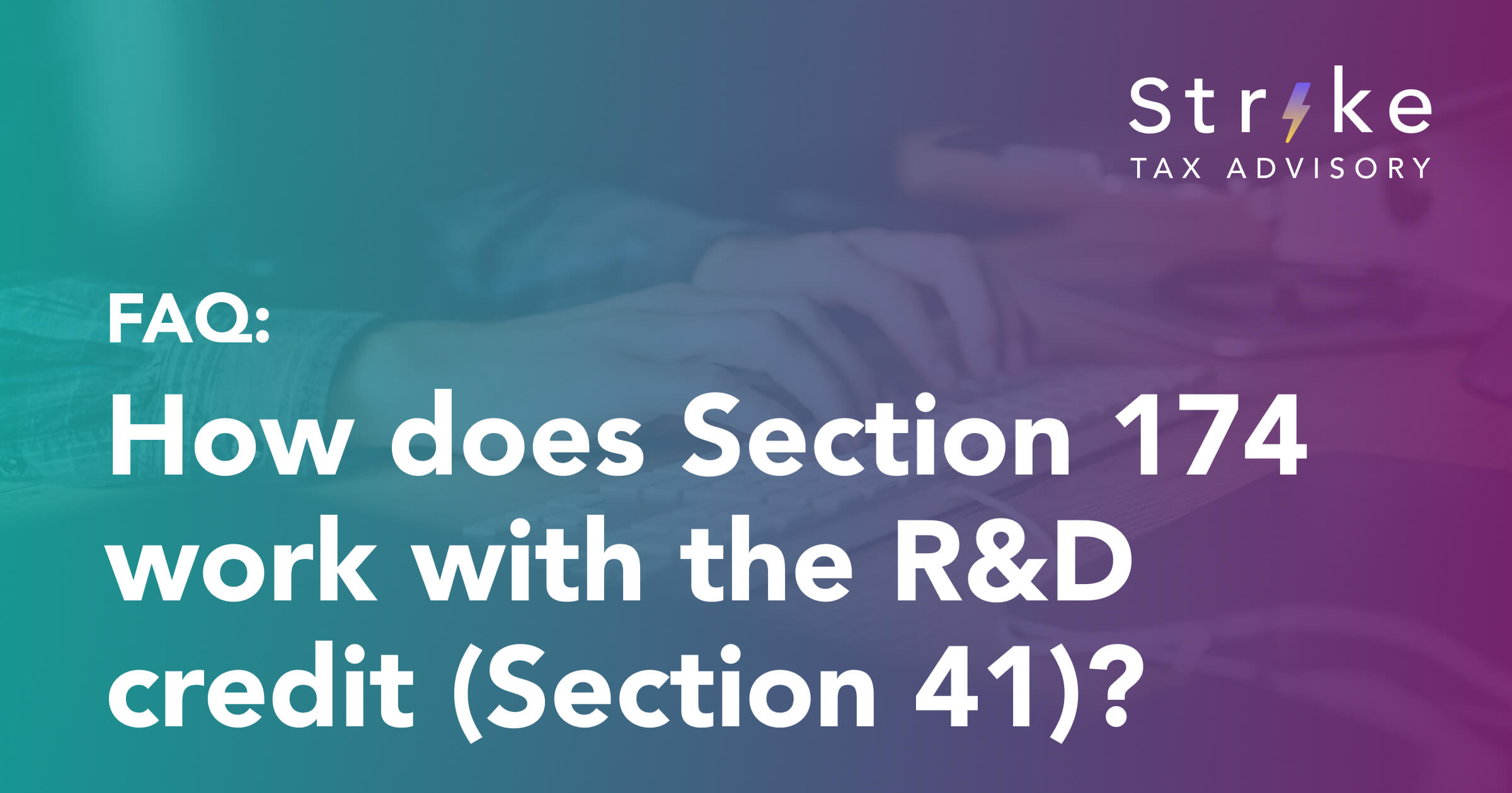 The R&D Credit and Section 174 | StrikeTax.com