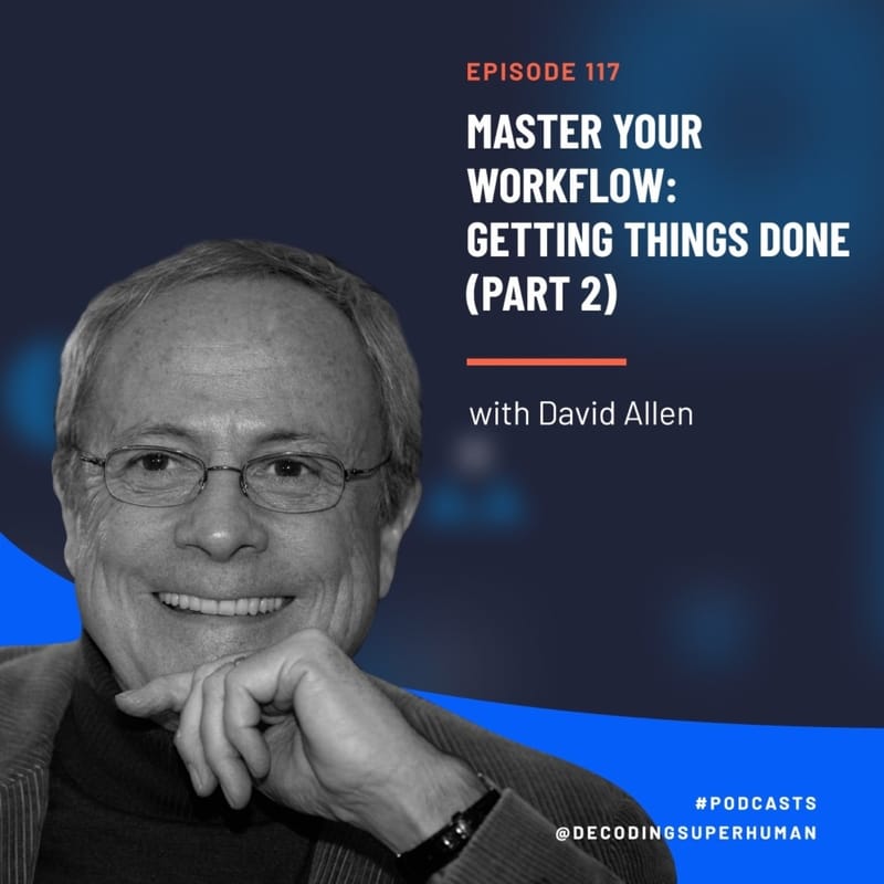 Master Your Workflow with David Allen (Part 2) - Decoding Superhuman