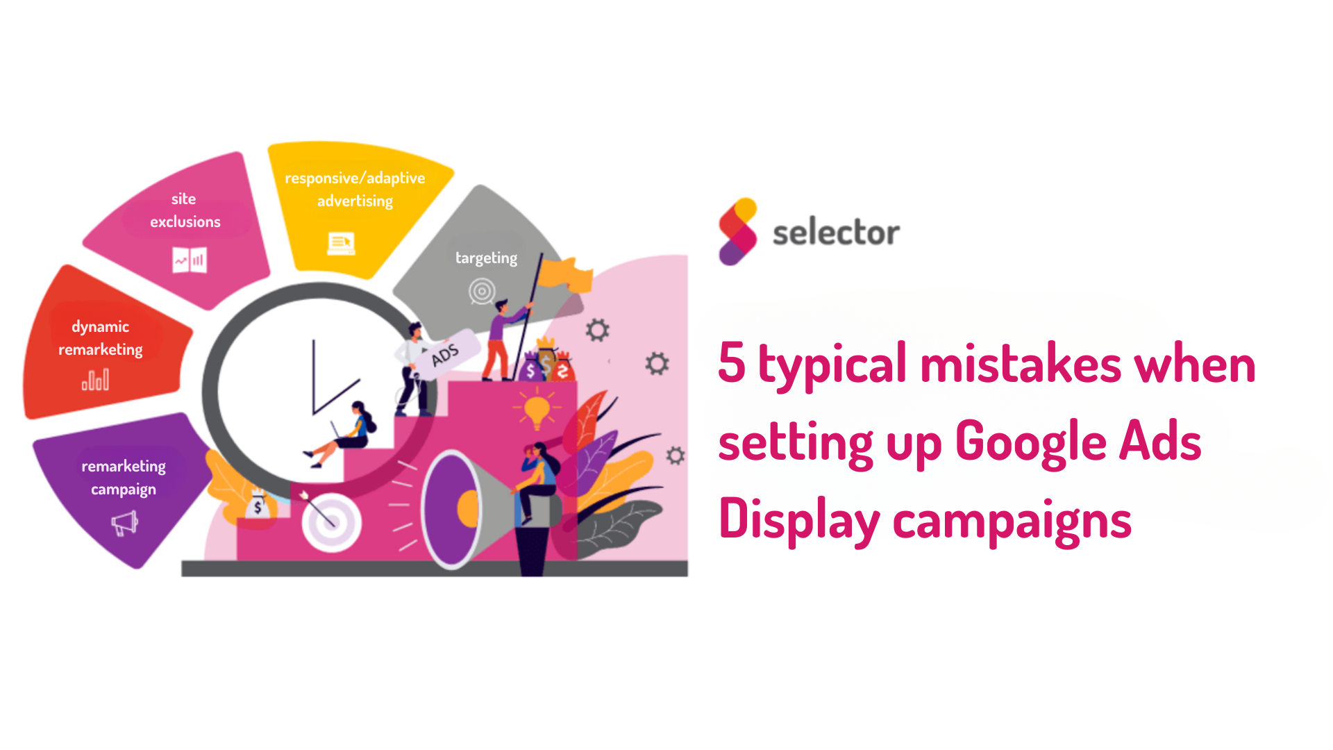 5 typical mistakes when setting up Google Ads Display campaigns — Selector