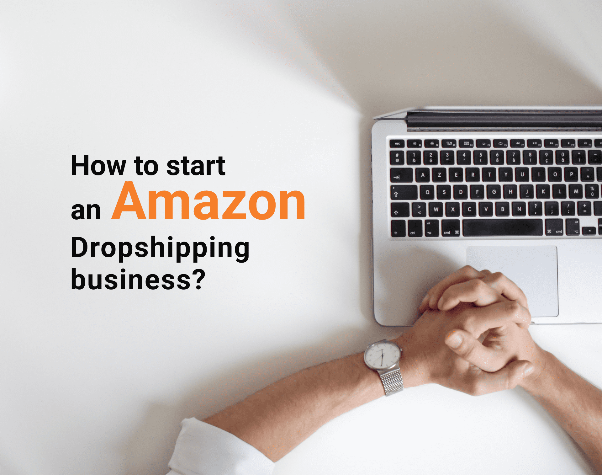 How to start Amazon Dropshipping business? - Seller Assistant App Blog