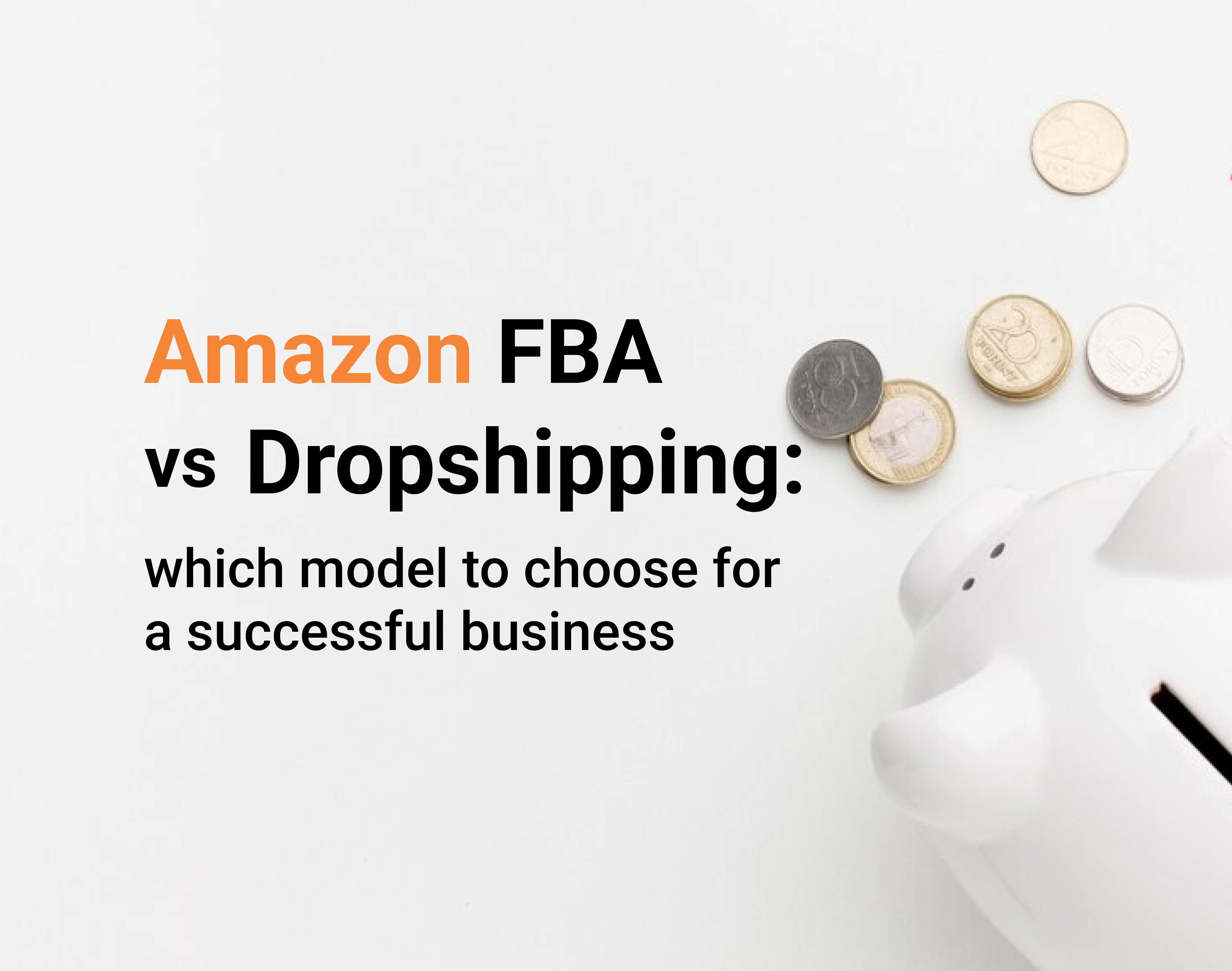 Amazon FBA vs Dropshipping: which model to choose for a successful ...