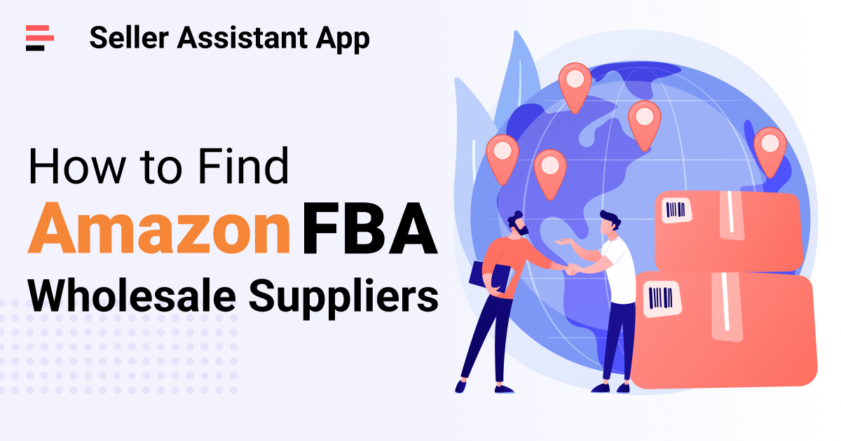 How to Find Amazon FBA Wholesale Suppliers - Seller Assistant App Blog
