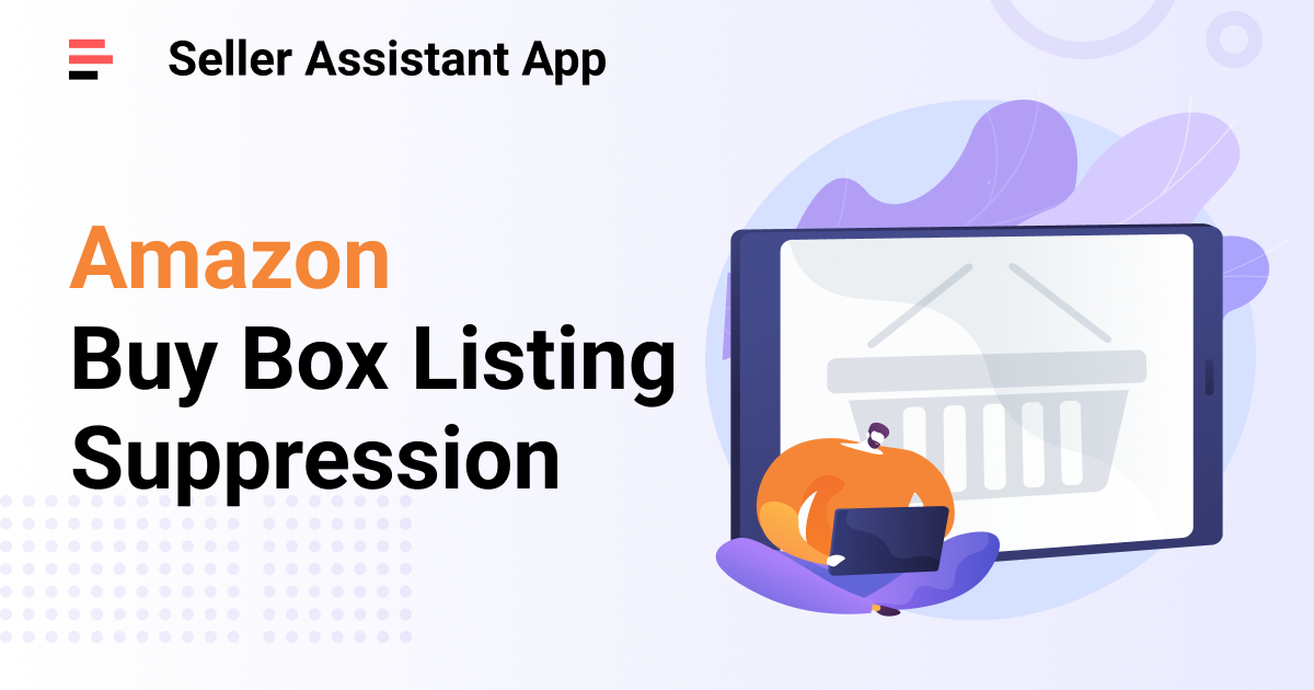 What is Amazon Buy Box Listing Suppression? - Seller Assistant App Blog