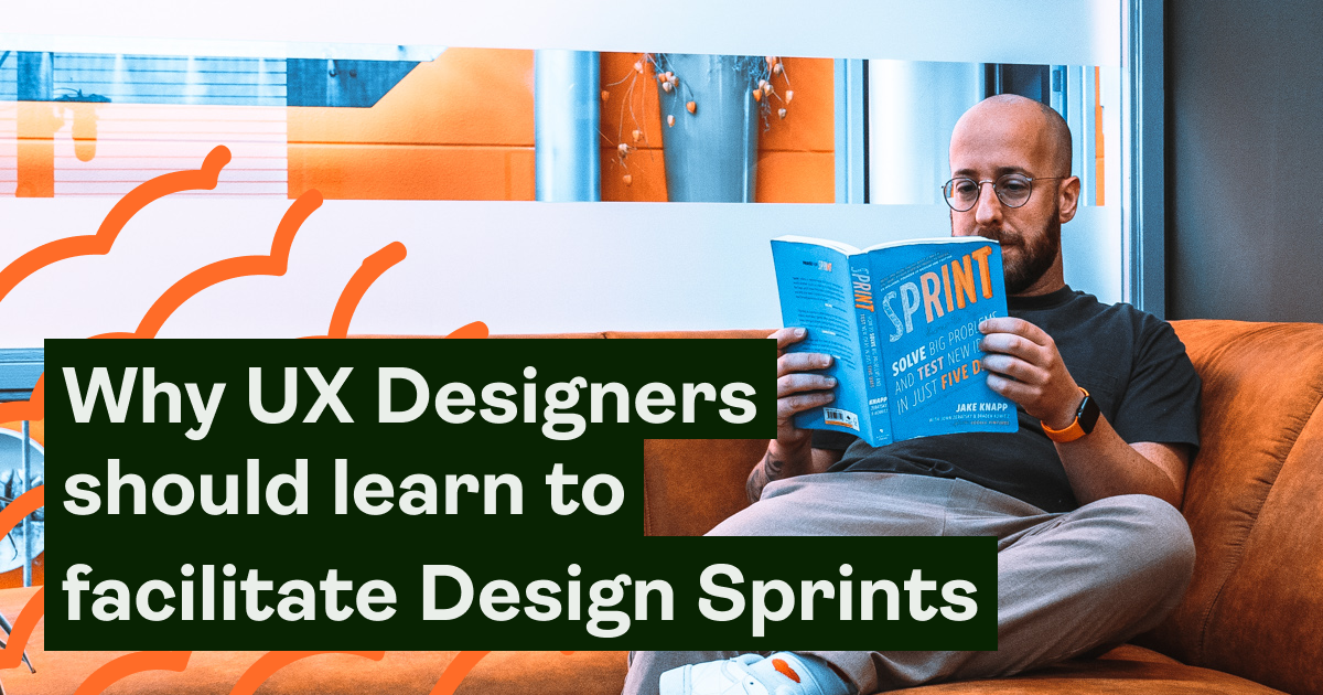 Why every UX Designer should learn how to facilitate Design Sprints