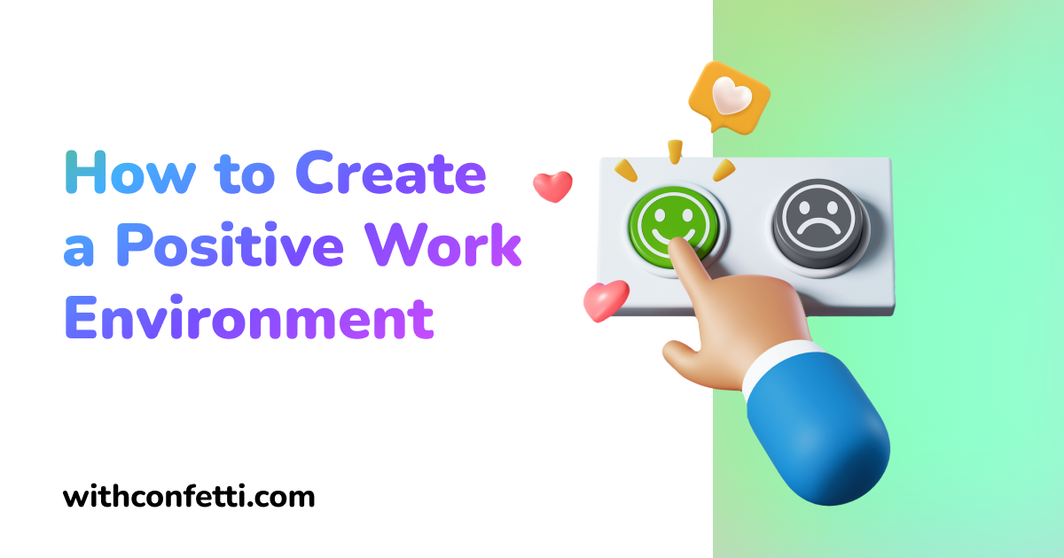 How to Create a Positive Work Environment | Confetti 🎉