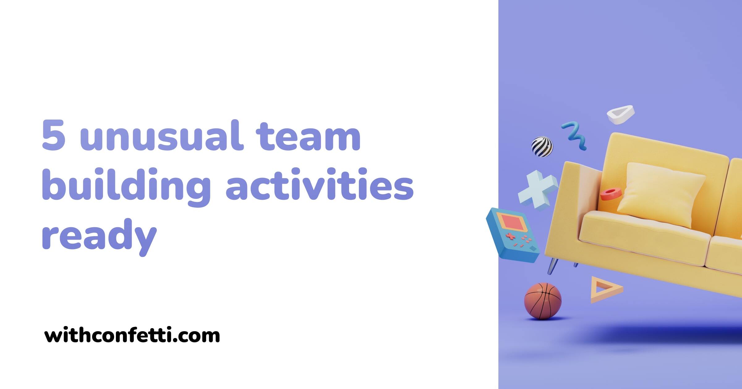 5 Unusual Team Building Activities | Confetti 🎉
