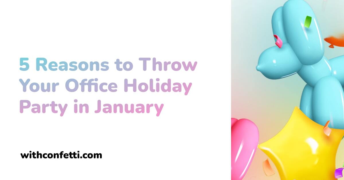 5 Reasons to Have a Holiday Party in January | Confetti 🎉
