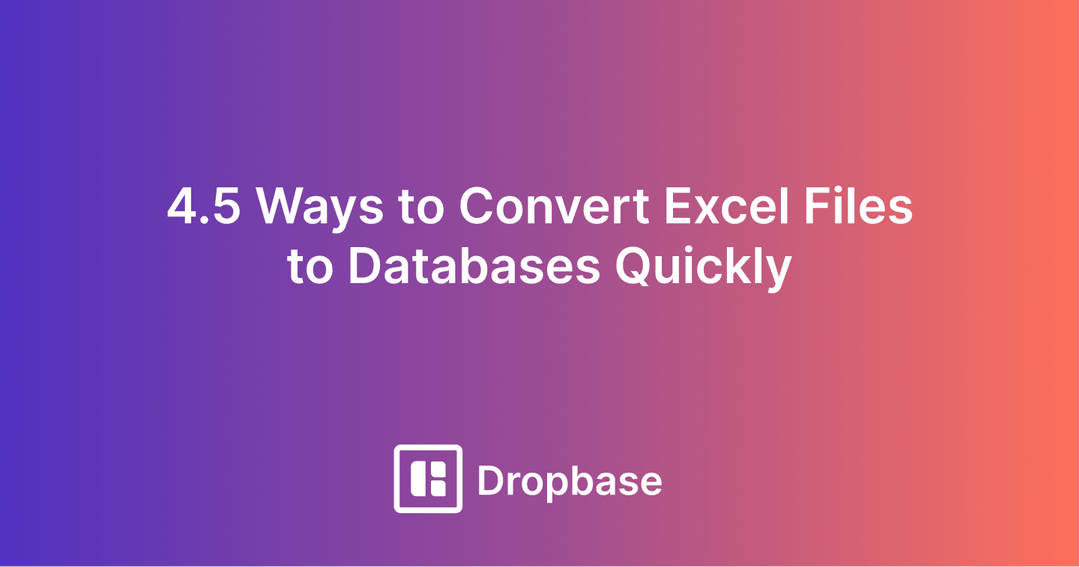 4 5 Ways To Convert Excel Files To Databases Quickly