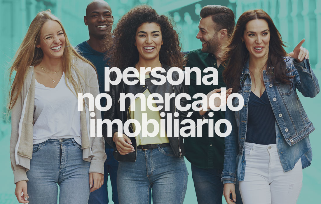 Persona no mercado imobiliário: como conhecê-la auxilia na venda de ...