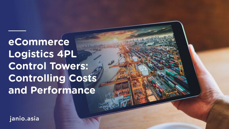 eCommerce Logistics 4PL Control Towers: Controlling Costs and Performance - Janio