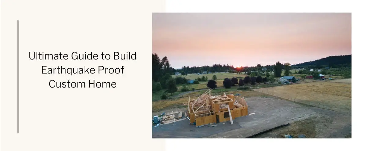 Ultimate Guide to Build Earthquake Proof Custom Home