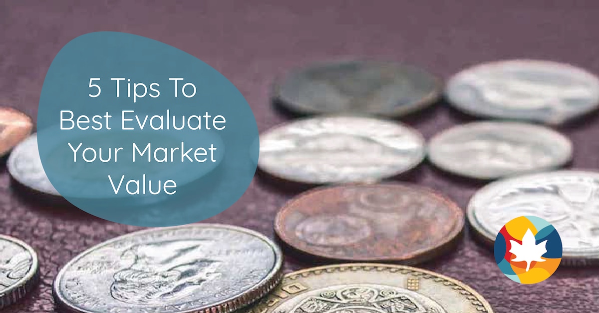 Blog: 5 Tips to Best Evaluate Your Market Value | Canada Talents