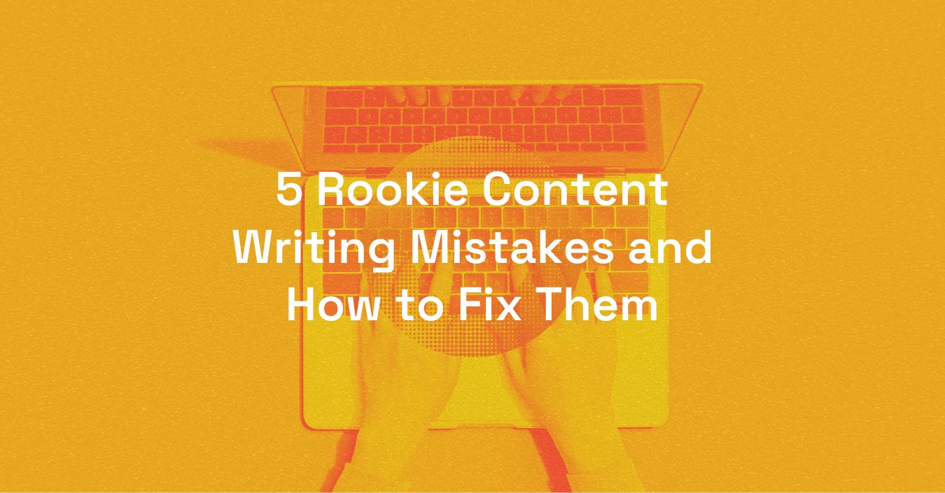 5 Rookie Content Writing Mistakes and How to Fix Them | akin Digital