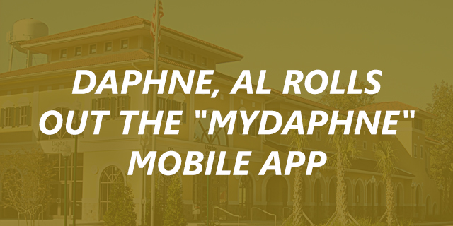 The City of Daphne, AL rolls out the "MyDaphne" mobile app