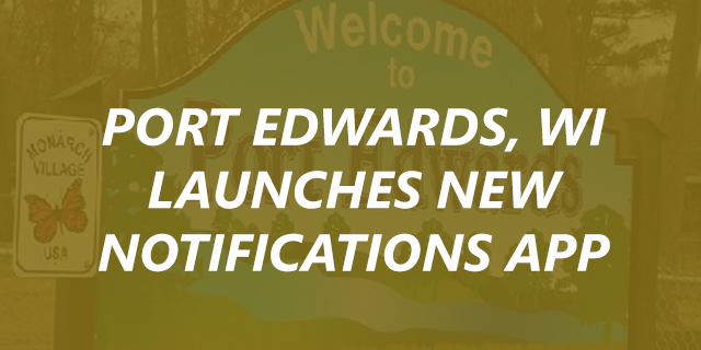 Port Edwards, WI Launches New Notifications Mobile App