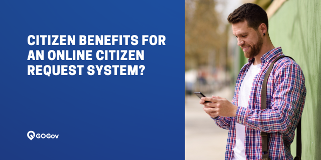 Citizen Benefits for an online citizen request system