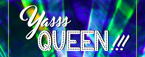 YASSS QUEEN!!!