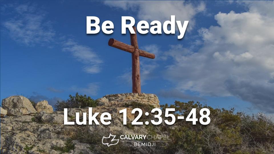 Be Ready ~ Sermon from Calvary Chapel Bemidji