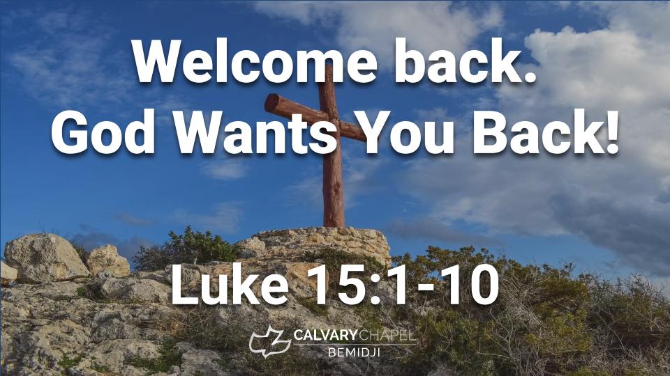 God wants you back! ~ Sermon from Calvary Chapel Bemidji