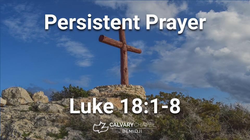 Persistent Prayer ~ Sermon from Calvary Chapel Bemidji